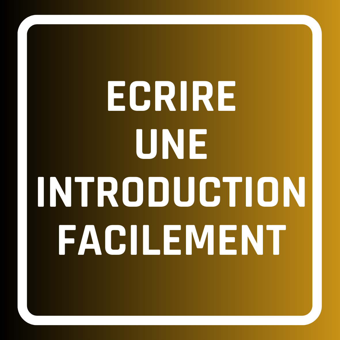 Écrire une INTRODUCTION Facilement Écrire une INTRODUCTION Facilement